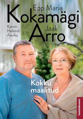 Epp Maria Kokamägi ja Jaak Arro : kokku maalitud by Katrin Helend ...