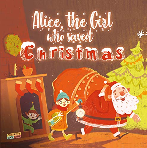 Alice, The Girl Who Saved Christmas: Children’s book about the magic of ...
