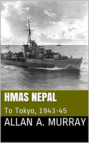 HMAS Nepal: Fleet destroyer (Men and Ships at War) by Allan A. Murray ...