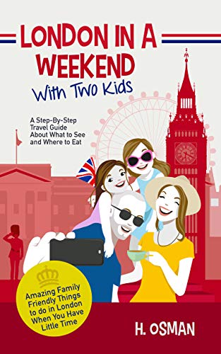London in a Weekend with Two Kids: A Step-By-Step Travel Guide About ...