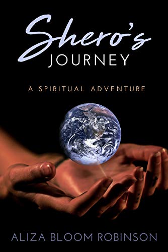 Shero's Journey: A Spiritual Adventure by Aliza Bloom Robinson | Goodreads
