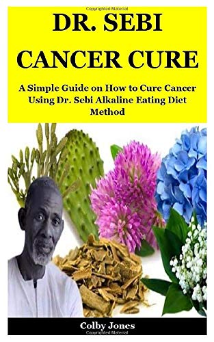 Dr. Sebi Cancer Cure: A Simple Guide on How to Cure Cancer Using Dr ...