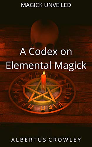 A Codex on Elemental Magick by Albertus Crowley | Goodreads
