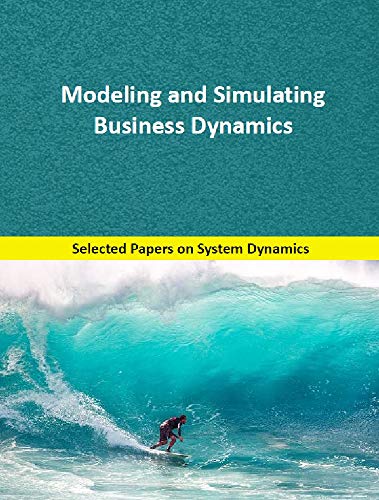 Modeling and Simulating Business Dynamics: Selected papers on System ...