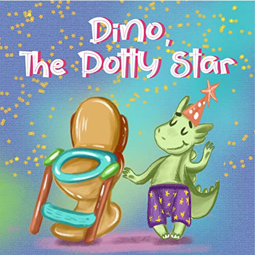 Dino, The Potty Star: Potty Training Older Children, Stubborn Kids, and ...