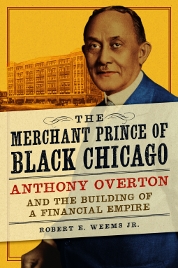 The Merchant Prince of Black Chicago: Anthony Overton and the Building ...