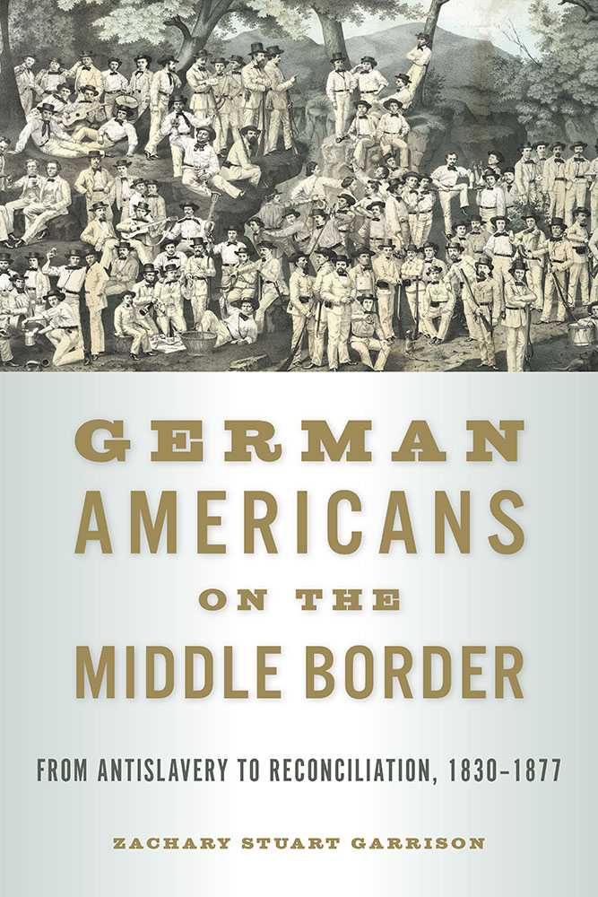 German Americans on the Middle Border: From Antislavery to ...