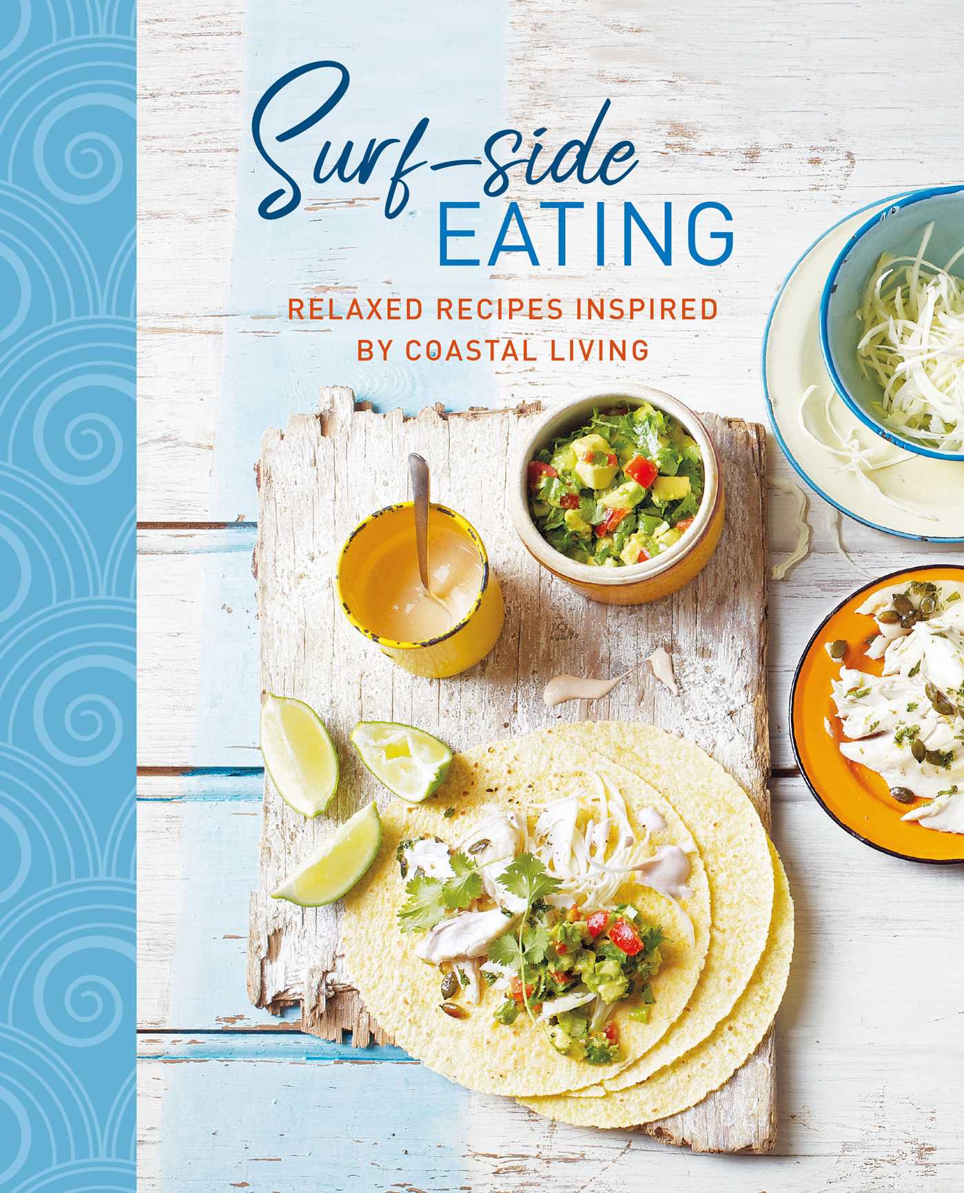 Surf-side Eating: Relaxed recipes inspired by coastal living by Ryland ...