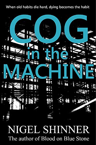 Cog in the Machine: Crime Thriller by Nigel Shinner | Goodreads
