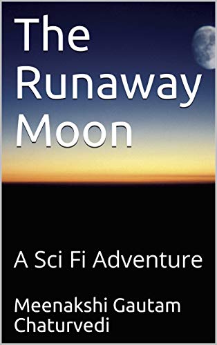 The Runaway Moon: Sci Fi Adventure by Literati 2019 Winner by Meenakshi ...