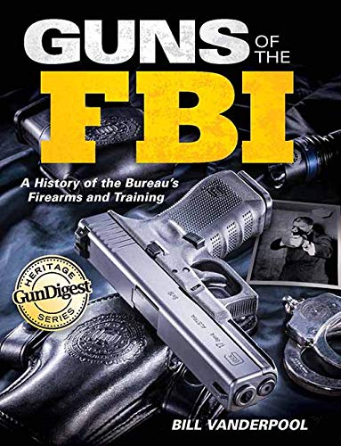 Guns of the F.B.I. : A History of the Bureau's Firearms and Training by ...