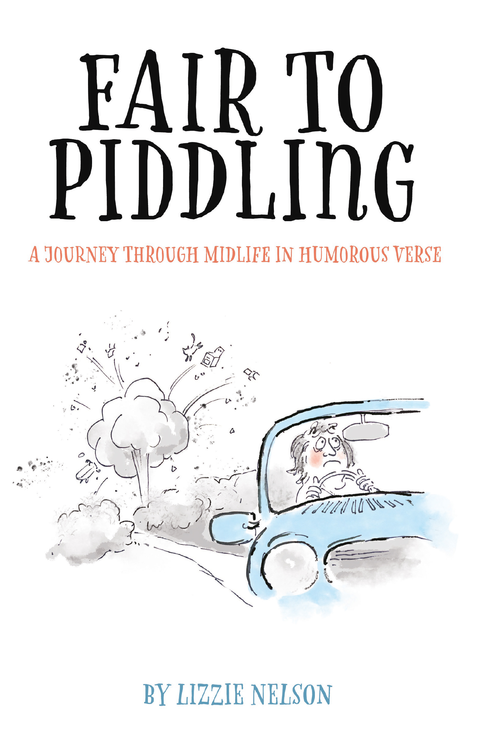 Fair to Piddling: A Journey Through Midlife in Humorous Verse by Lizzie ...