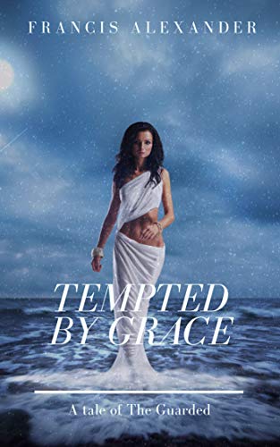 Tempted by Grace (A Tale of the Guarded Book 1) by Francis Alexander ...