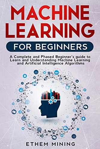 Machine Learning for Beginners: A Complete and Phased Beginner’s Guide ...