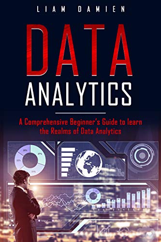 DATA ANALYTICS: A Comprehensive Beginner’s Guide to Learn the Realms of ...