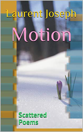 Motion: Scattered Poems by Laurent Joseph | Goodreads