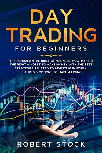 DAY TRADING FOR BEGINNERS: The fundamental Bible of Markets. How to ...