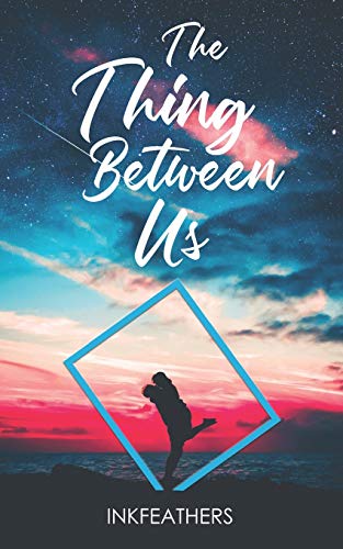 The Thing Between Us by Inkfeathers | Goodreads