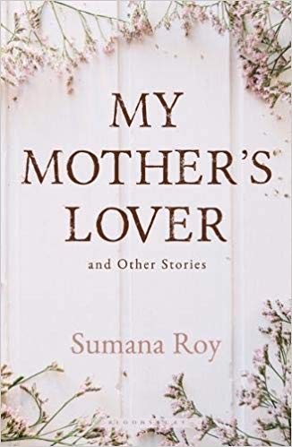 My Mother's Lover and Other Stories by Sumana Roy | Goodreads