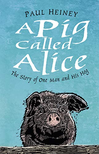 One Man and His Hog: The Story of A Pig Called Alice by Paul Heiney ...