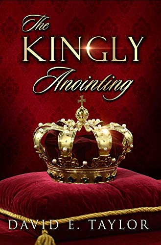 The Kingly Anointing by David E. Taylor | Goodreads