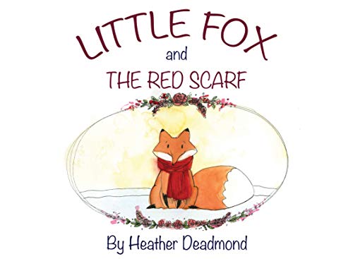 Little Fox and The Red Scarf by Heather Deadmond | Goodreads