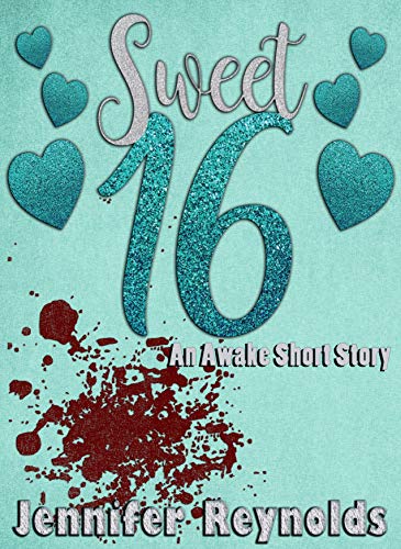 Sweet Sixteen: An Awake Short Story by Jennifer Reynolds | Goodreads