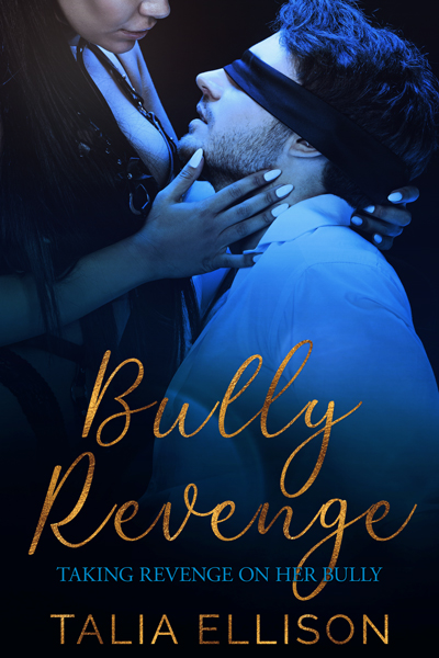 Bully Revenge (Taking Revenge on Her Bully, #2) by Talia Ellison ...