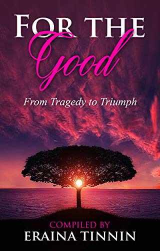 For The Good: From Tragedy to Triumph by Eraina Tinnin | Goodreads