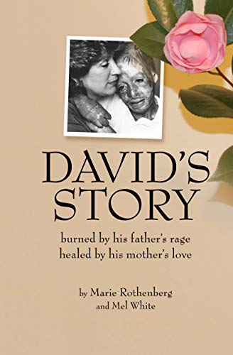 David's Story: Burned by his father's rage, Healed by his mother's love ...