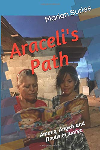 Araceli's Path: Among Angels and Devils in Juarez by Marion Surles ...