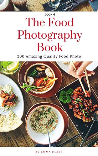 The Food Photography Book. 200 Amazing Quality Food Photo by Emma Clark ...