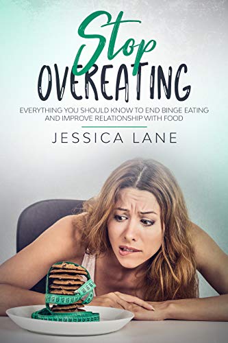STOP OVEREATING: Everything You Should Know to End Binge Eating and ...