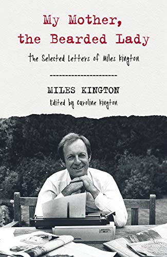 My Mother, The Bearded Lady: The Selected Letters of Miles Kington by ...