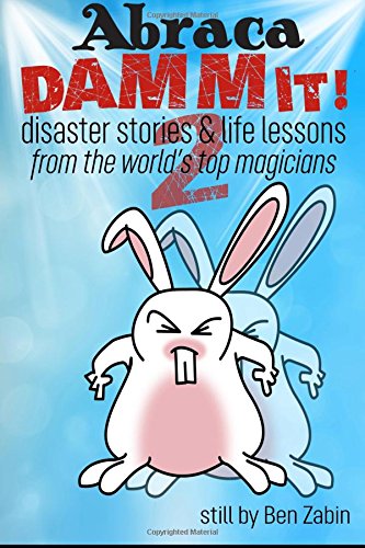 AbracaDAMMIT! 2: Disaster Stories & Life Lessons from the World's Top ...