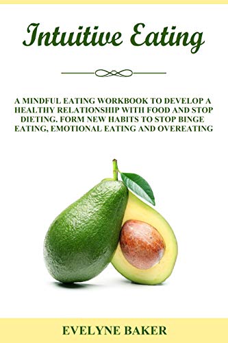 Intuitive Eating: A Mindful Eating Workbook to Develop a Healthy ...