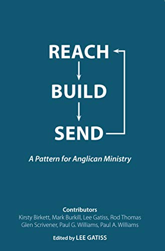 Reach, Build, Send: A Pattern for Anglican Ministry by Lee Gatiss ...