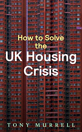How to Solve the UK Housing Crisis by Tony Murrell | Goodreads