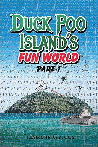 Duck Poo Island's Fun World: Part 1 by Jizammie J. Griggs | Goodreads