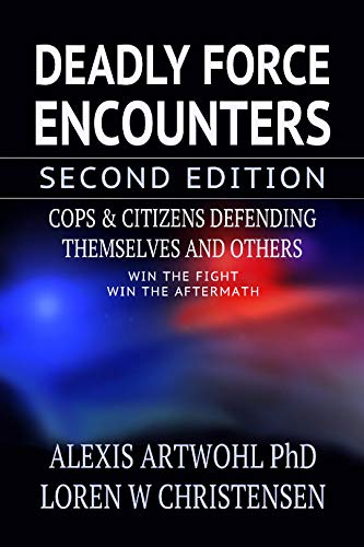 Deadly Force Encounters: Cops & Citizens Defending Themselves And ...
