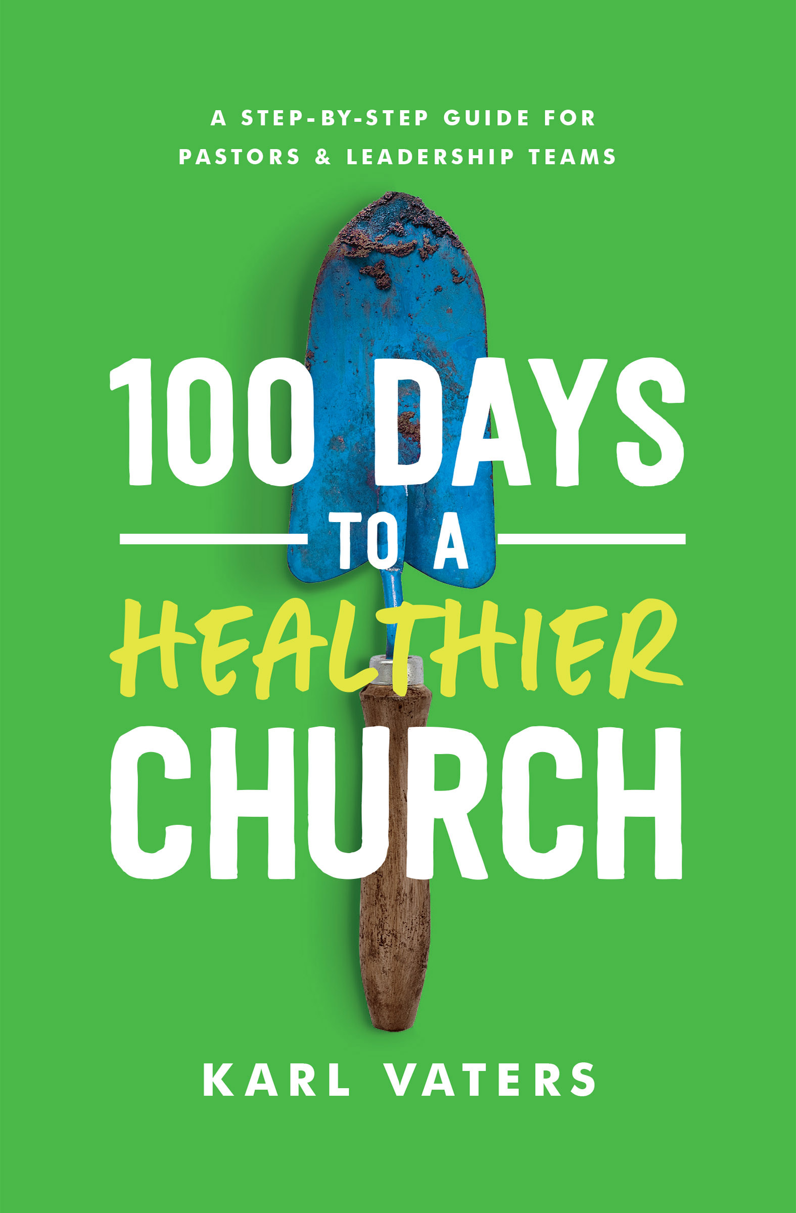 100 Days to a Healthier Church: A Step-By-Step Guide for Pastors and ...