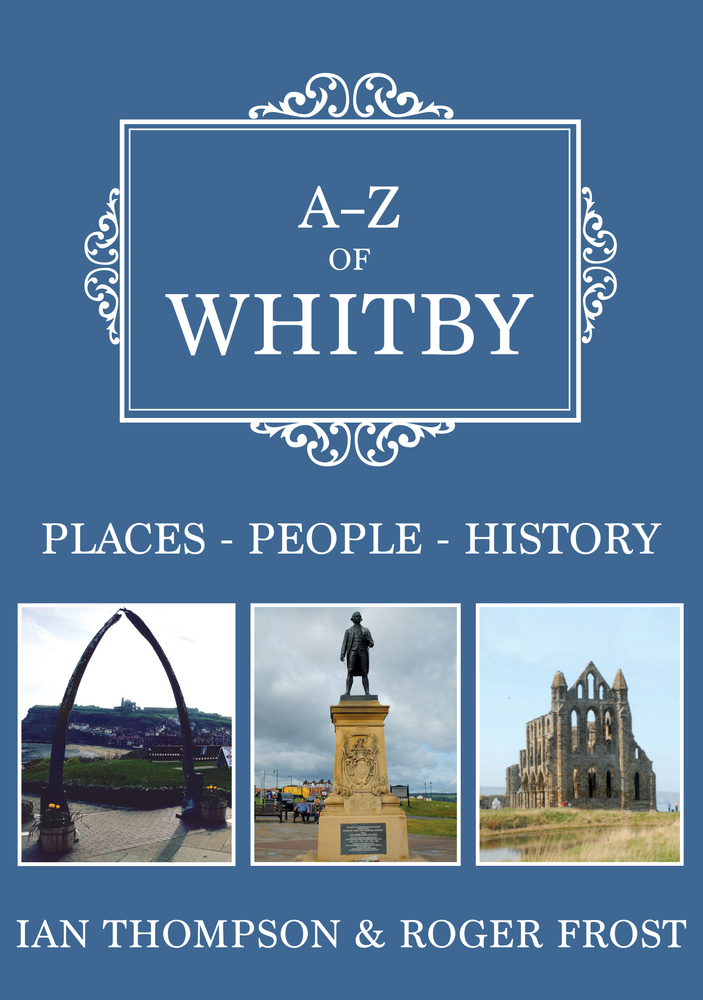 A-Z of Whitby: Places-People-History by Ian Thompson | Goodreads