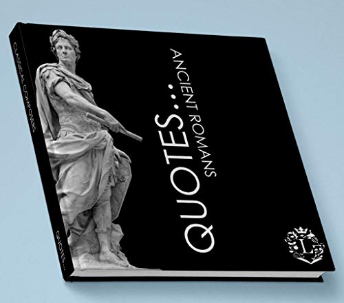 Quotes... Ancient Romans: Inspiring Quotations by the Greatest Ancient ...