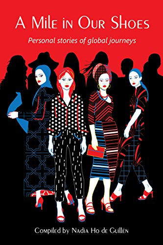 A Mile In Our Shoes: Personal stories of global journeys by Nadia Ho de ...