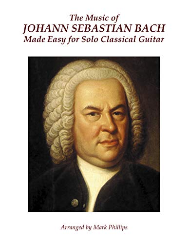 The Music of Johann Sebastian Bach Made Easy for Solo Classical Guitar ...