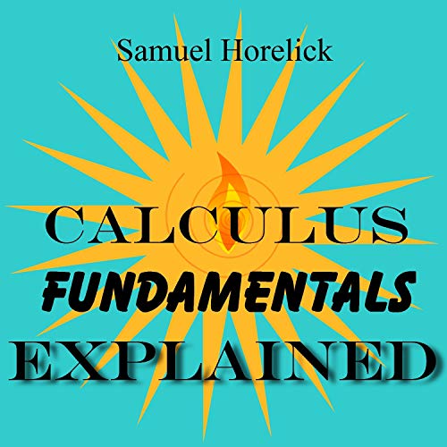 Calculus Fundamentals Explained by Samuel Horelick | Goodreads