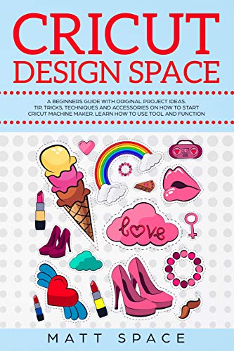 Cricut Design Space: A Beginners Guide with Original Project Ideas. Tip ...