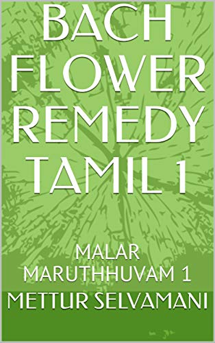 BACH FLOWER REMEDY TAMIL 1: MALAR MARUTHHUVAM 1 by METTUR SELVAMANI ...