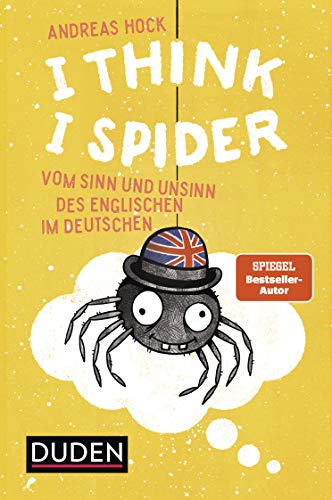 I Think I Spider: Vom Sinn und Unsinn des Englischen im Deutschen by ...