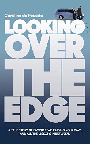 Looking over the Edge: A True Story of Facing Fear, Finding Your Way ...